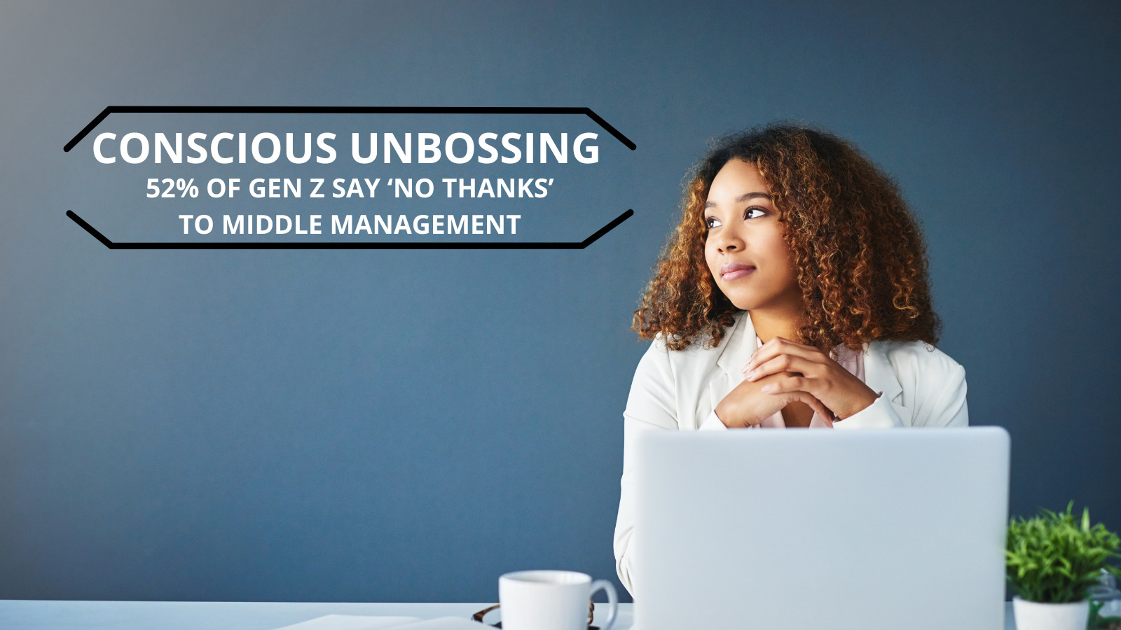 Conscious Unbossing: Gen Z says ‘No thanks’ to promotion - Arthur ...